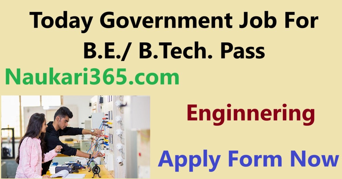 Today Government Job For BE./ BTech. Pass In 2025 Apply Now - Naukari 365
